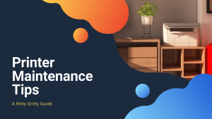 Printer Maintenance Tips: A Nitty Gritty Guide | Cash4Toners